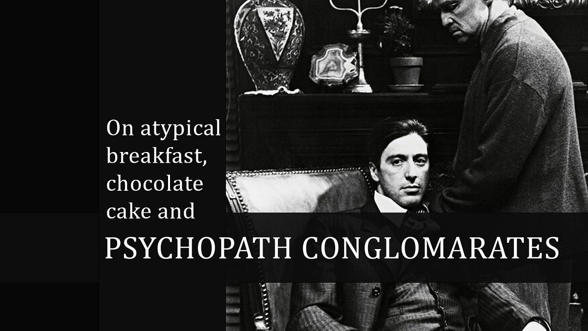 On Atypical Breakfast, Chocolate Cake and Psychopath Conglomerates | by ...