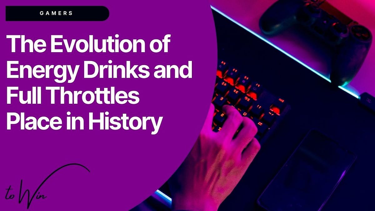The Evolution of Energy Drinks and Full Throttles Place in History | by ...