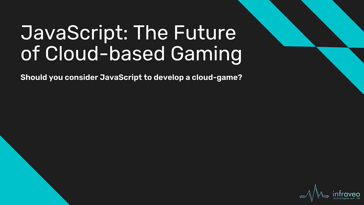 JavaScript: The Future of Cloud-based Gaming | by Infraveo Technologies | JavaScript in Plain ...