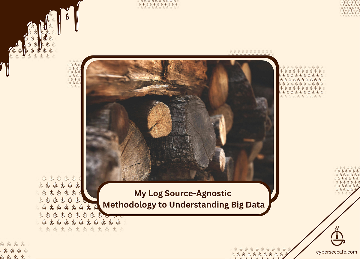 My Log Source-Agnostic Methodology to Understanding Big Data | by Ryan ...