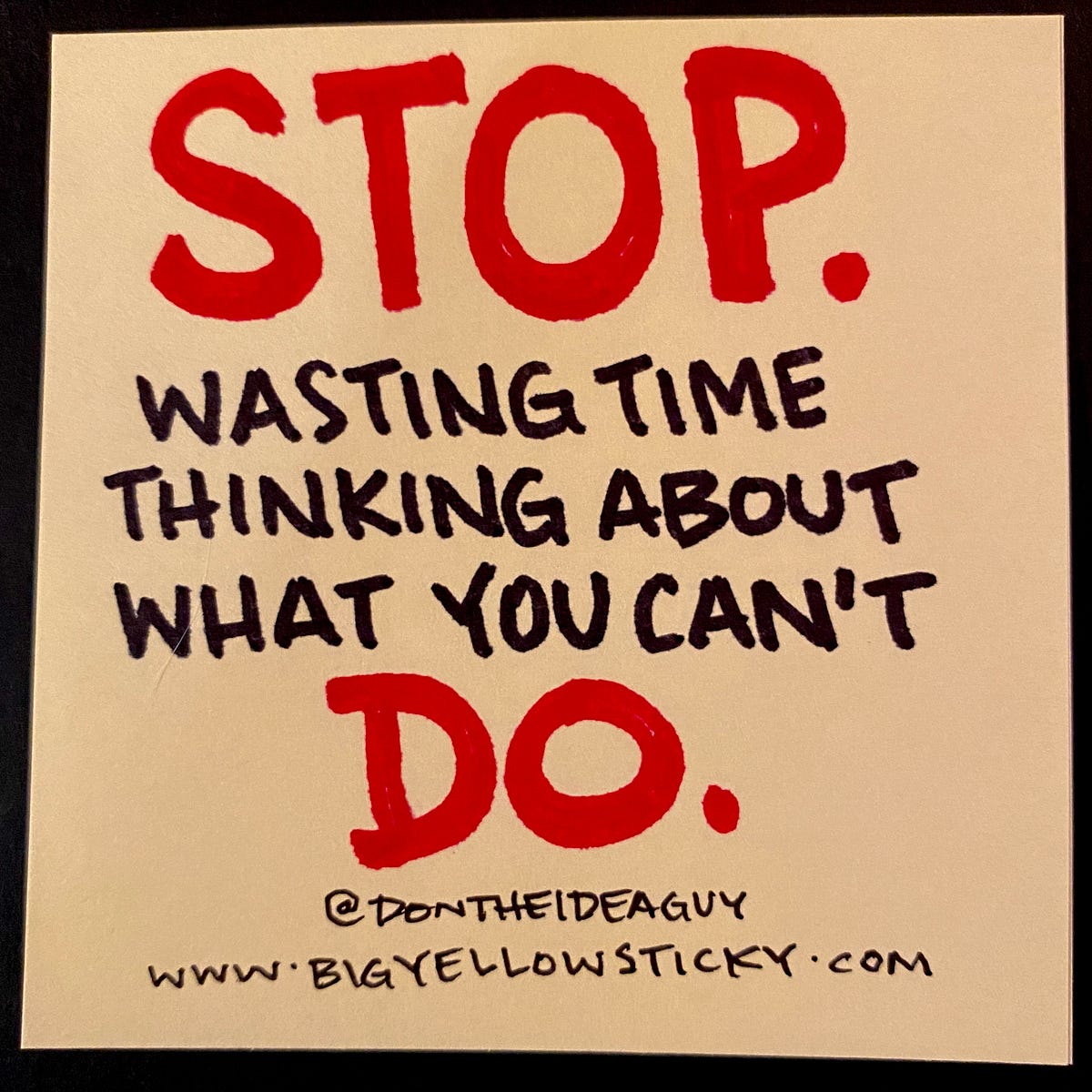 Stop. Do. 🟨 Big Yellow Sticky. Why dwell on what you can’t when you ...