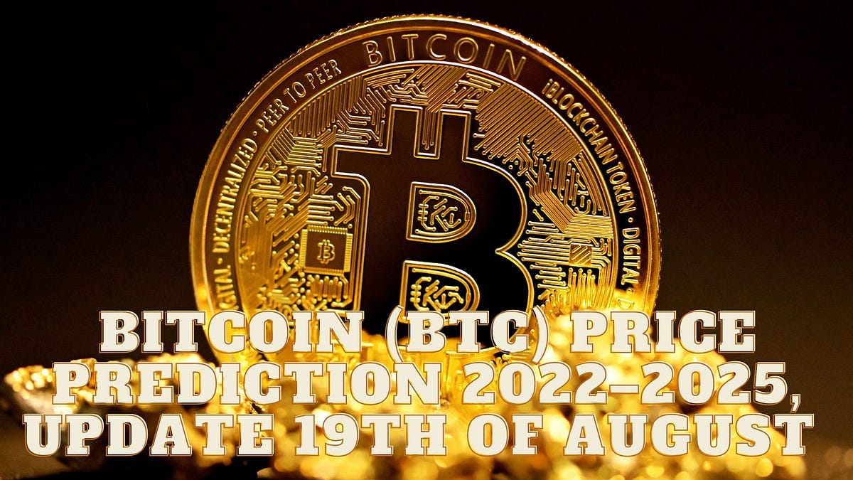 Bitcoin (BTC) Price Prediction 2022–2025, update 19th of August | by ...