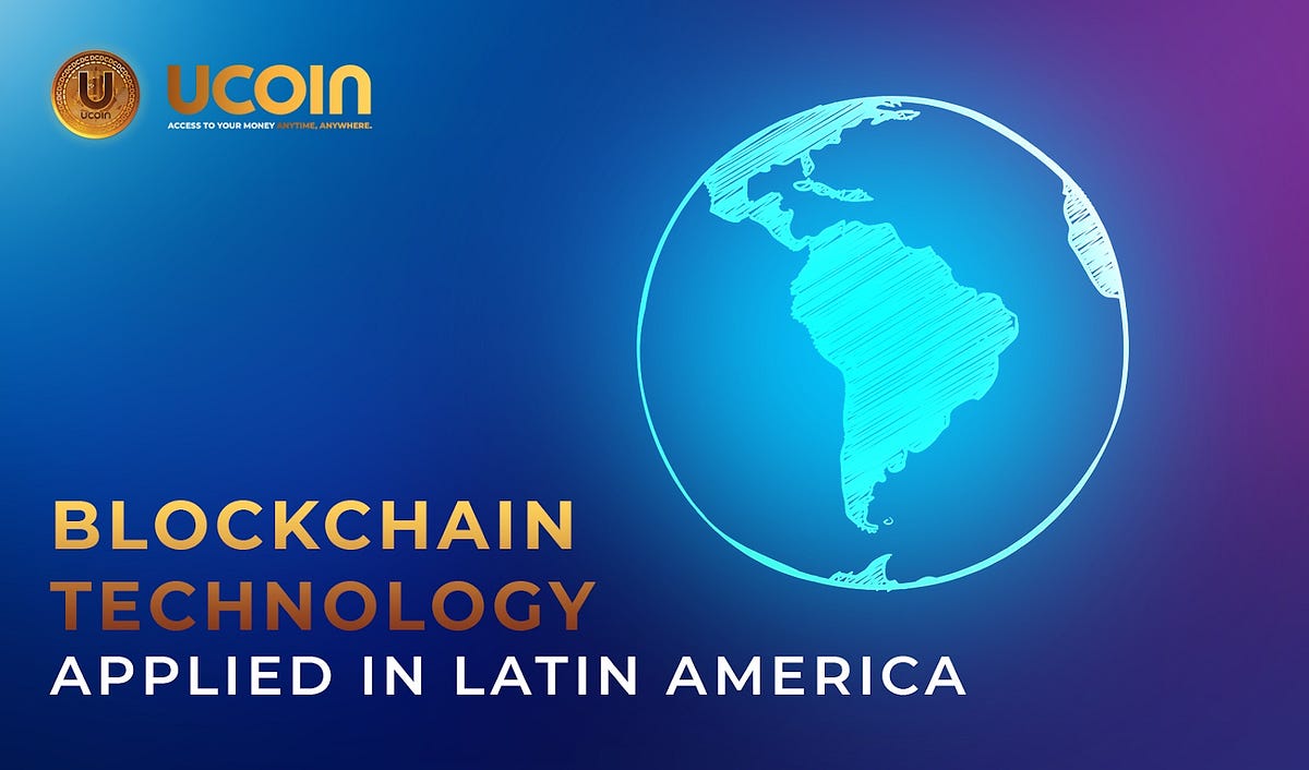 Blockchain technology applied in Latin America | by Ucoin | UCOIN | Medium