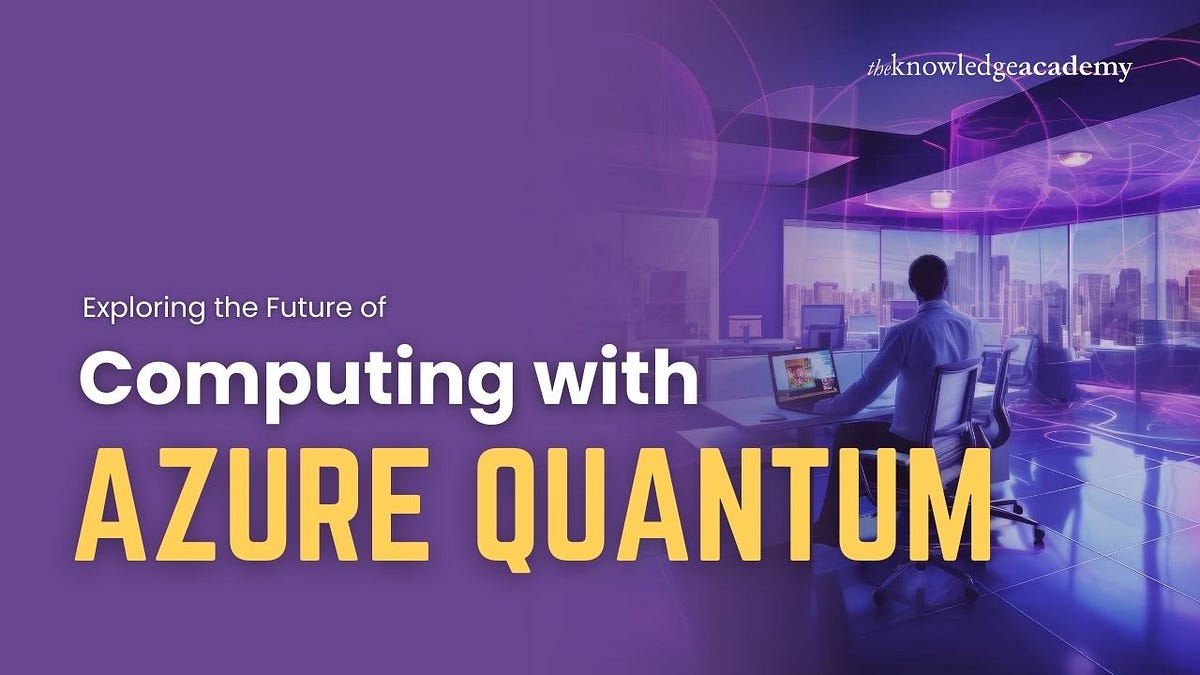Exploring the Future of Computing with Azure Quantum | by The Knowledge ...