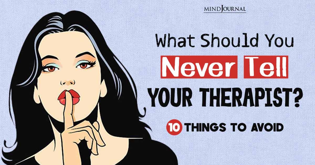 What Should You Never Tell Your Therapist? 10 Things To Be Careful ...