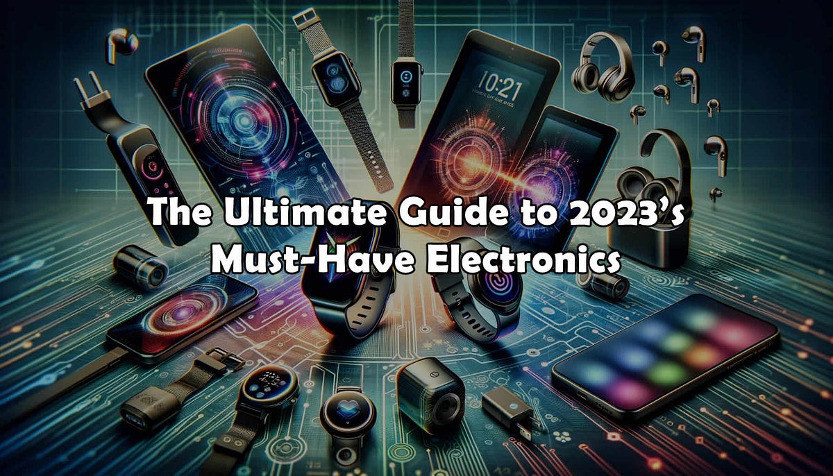 The Ultimate Guide to 2023’s Must-Have Electronics | PricZone | by Pric ...