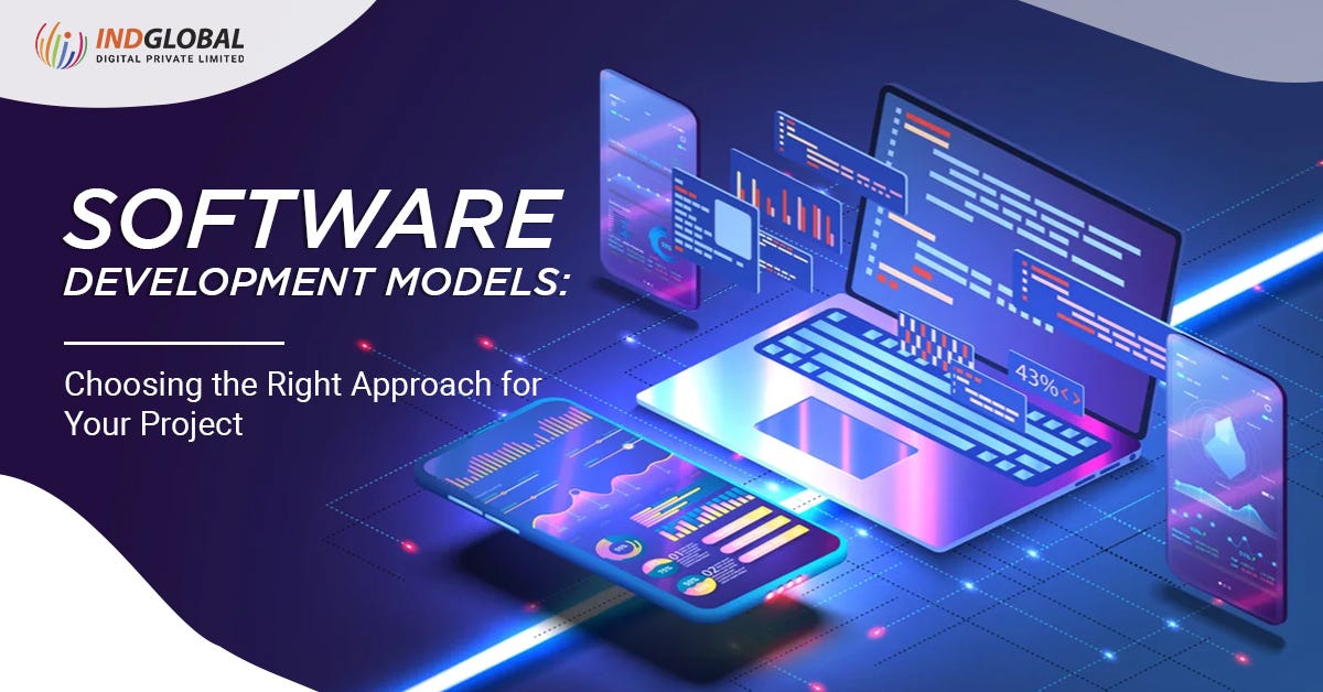 Software Development Models: Choosing the right approach for your project - INDGLOBAL DIGITAL ...