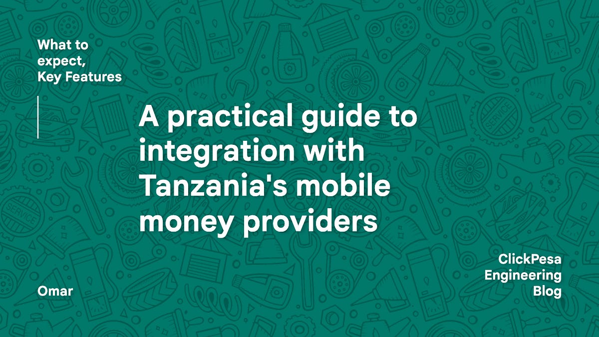 A practical guide to integration with Tanzania’s mobile money providers ...