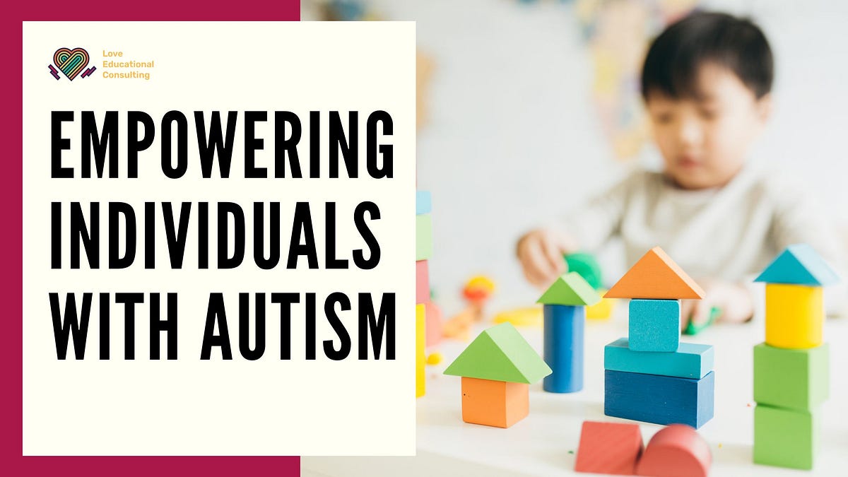 Empowering Individuals with Autism | by Love Educational Consulting | Mar, 2024 | Medium