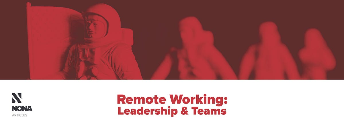 Remote Working — leadership and teams. | by Mike Scott | Nona Digital ...