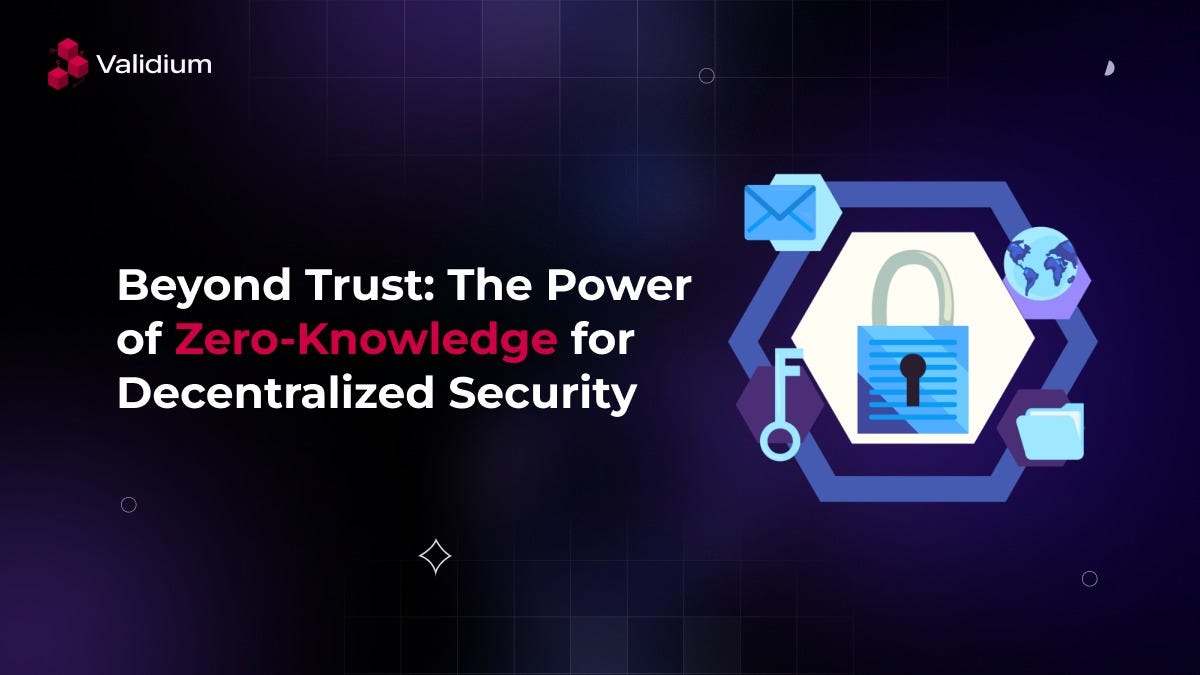 Beyond Trust: The Power of Zero Knowledge for Decentralized Security | by Validium Network | Oct ...
