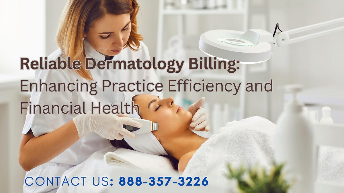 Reliable Dermatology Billing: Enhancing Practice Efficiency and ...