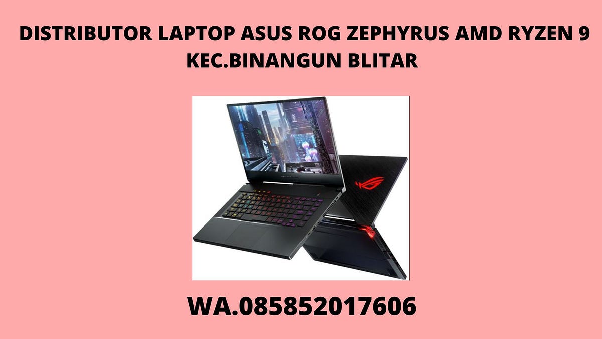 DISTRIBUTOR ASUS ROG ZEPHYRUS AMD RYZEN 9 KEC. PANGGUNGREJO BLITAR , WA ...
