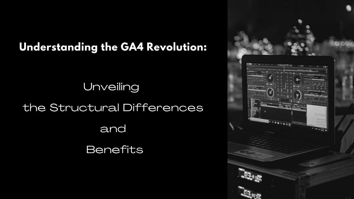 Understanding the GA4 Revolution: Unveiling the Structural Differences ...