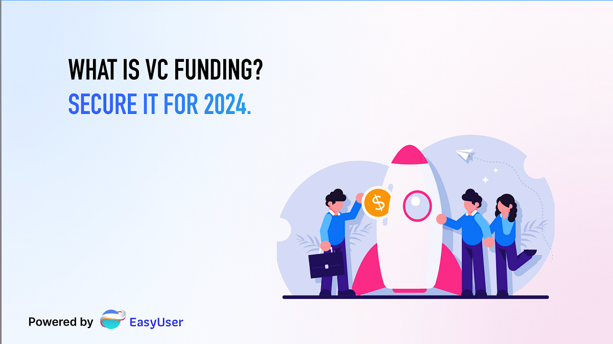 VC Funding for 2024: What Is It and How You Can Secure It? | by Daniel ...
