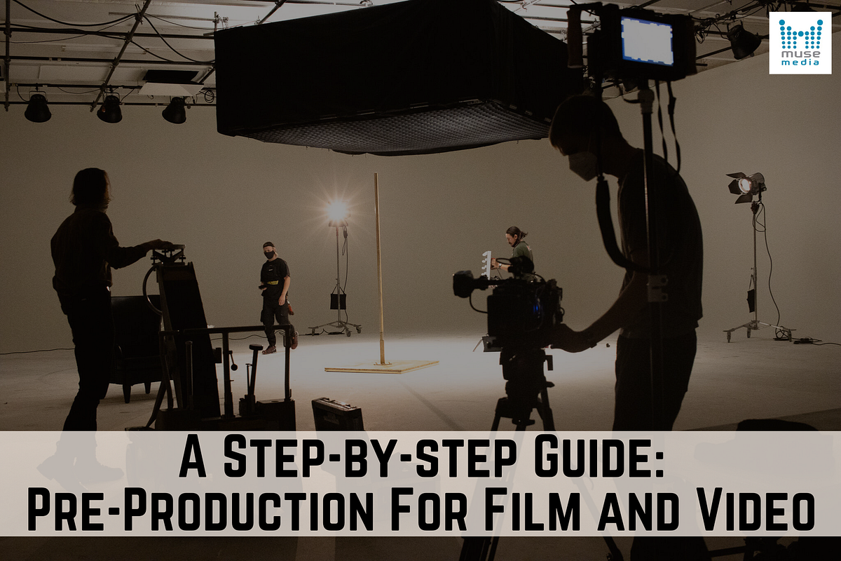 A Step-By-Step Guide To Pre-Production For Film And Video | by Muse ...
