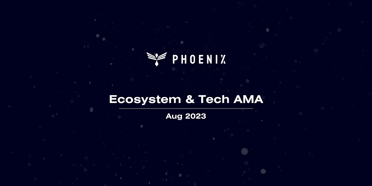 Phoenix Tech & Ecosystem AMA — Aug 2023 | by Phoenix | Medium