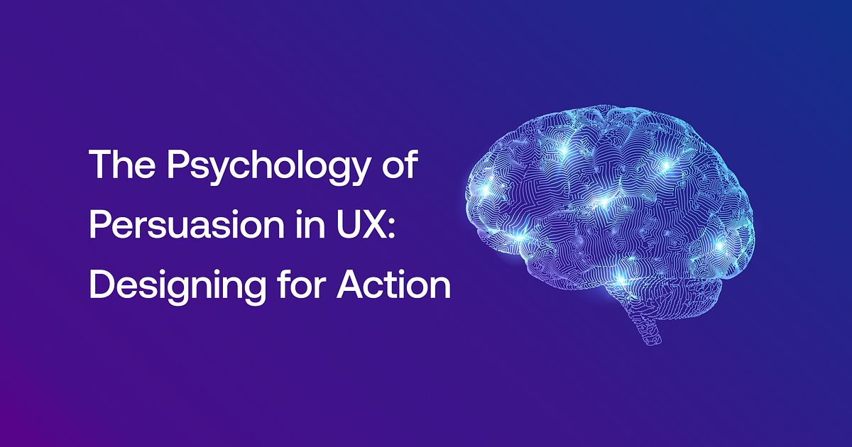 The Psychology of Persuasion in UX: Designing for Action | by Misal K ...