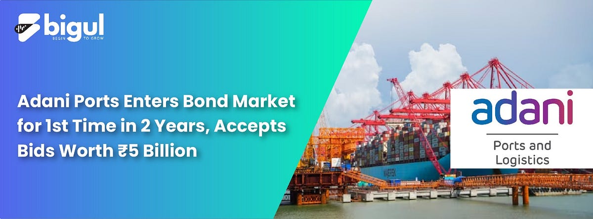 Adani Ports Enters Bond Market for 1st Time in 2 Years, Accepts Bids ...