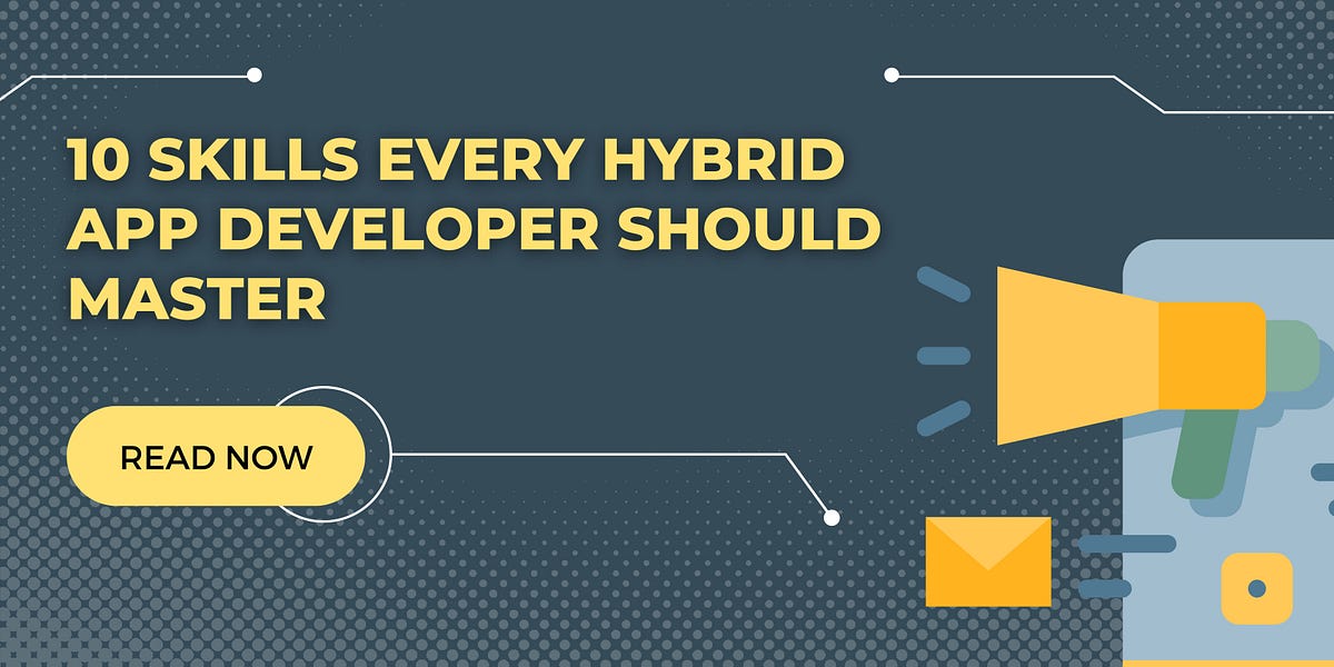 10 Skills Every Hybrid App Developer Should Master | by Carol Lookwood ...