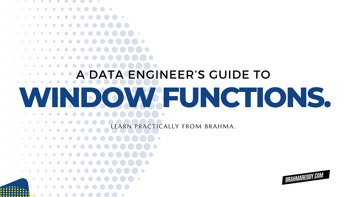 A Data Engineer’s Guide to Window Functions. | by Brahma, The Data ...