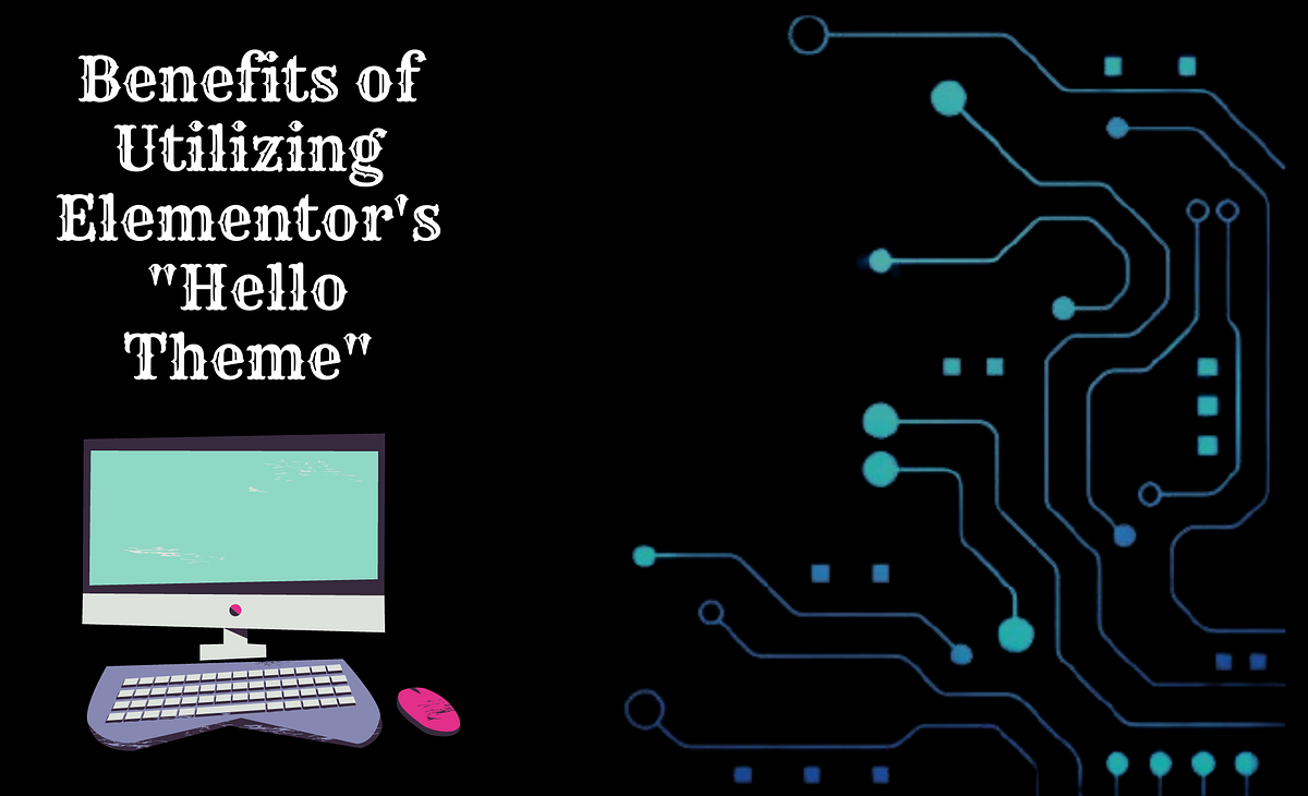 Benefits of Utilizing Elementor’s “Hello Theme” | by Stephen Gardner ...