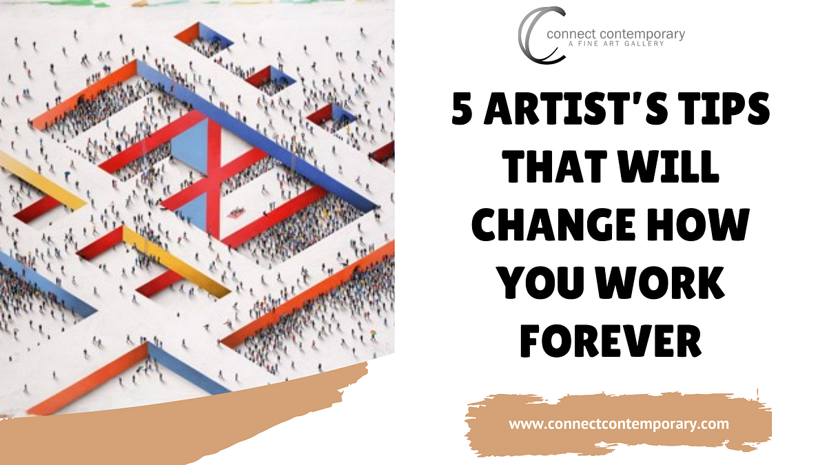 5 Artist’s Tips That Will Change How You Work Forever | by Connect ...