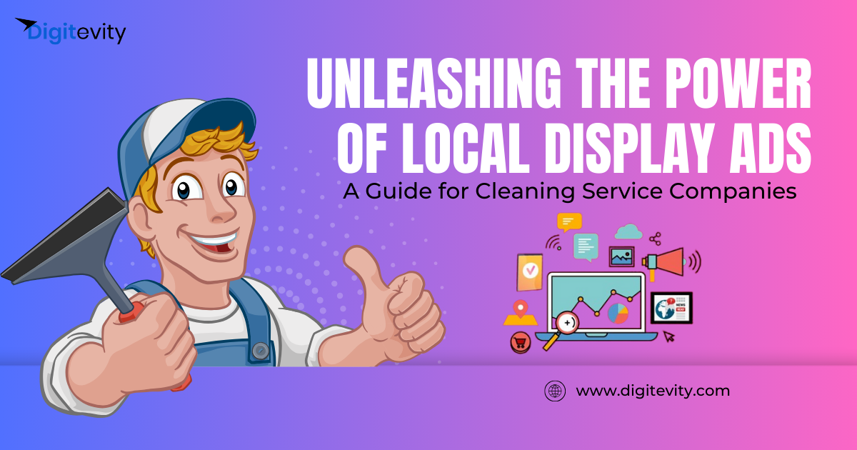 Unleashing the Power of Local Display Ads: A Guide for Cleaning Service ...
