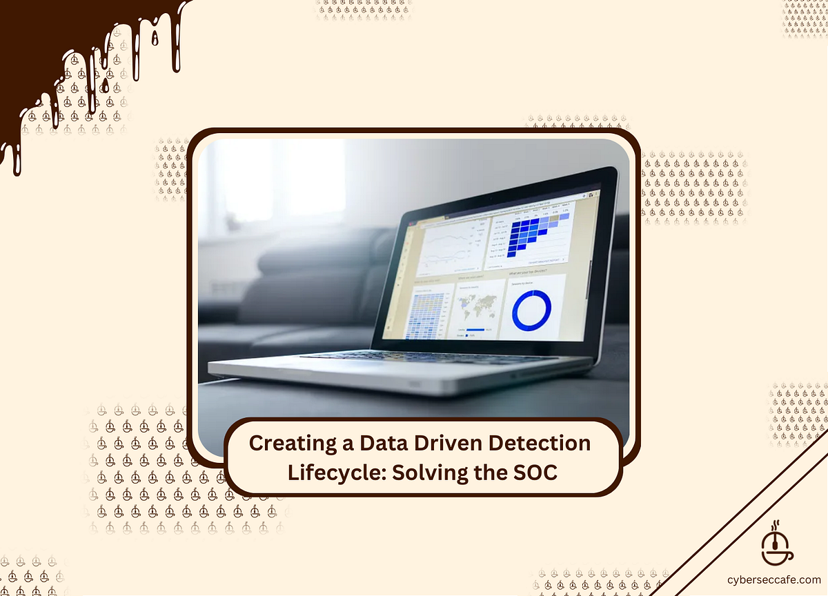 Creating a Data Driven Detection Lifecycle: Solving the SOC | by Ryan G ...