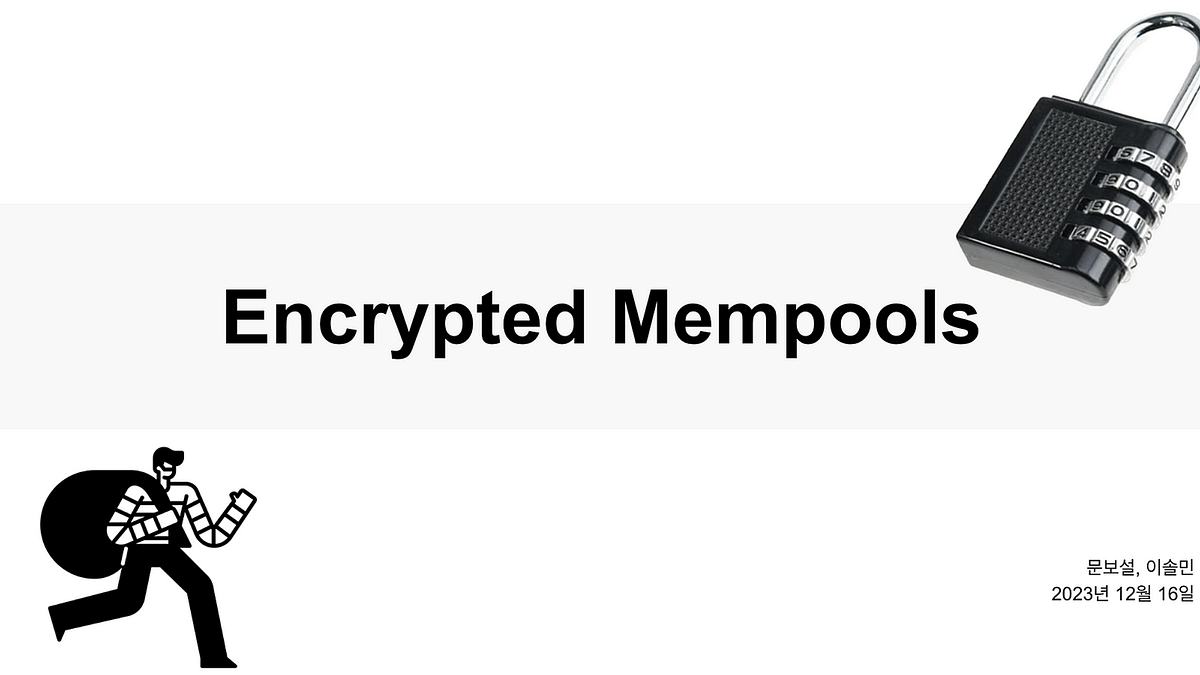 Encrypted mempools (1) — Encrypted mempools의 등장 배경과 구현방법론 | by Solmin Lee | Decipher Media ｜디사이퍼 ...