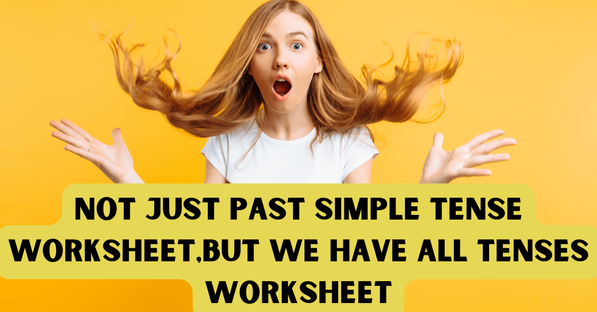 Not Just Past Simple Tense Worksheet,But We have All Tenses Worksheet ...