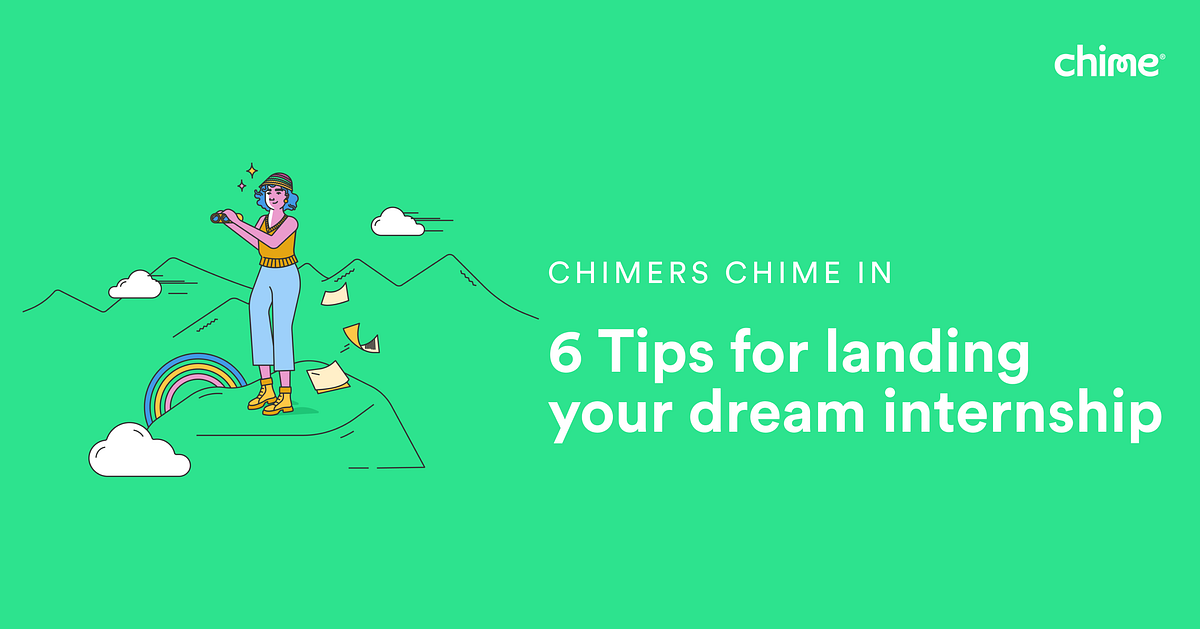 6 Tips to land your dream internship | by Talent at Chime | Life at ...