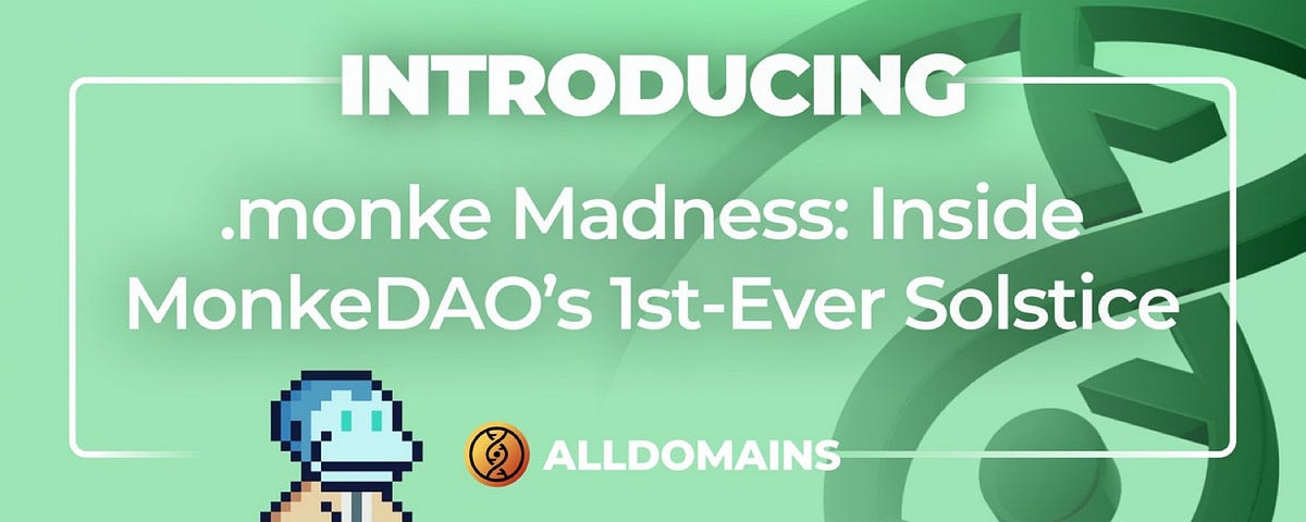 .monke Madness: Inside MonkeDAO’s 1st-ever “Solstice” | by AllDomains ...