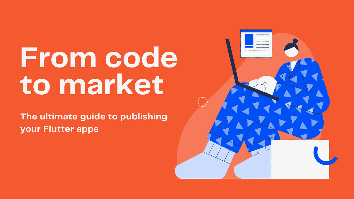 From Code to Market: A Step-by-Step Plan for Publishing Your Flutter ...