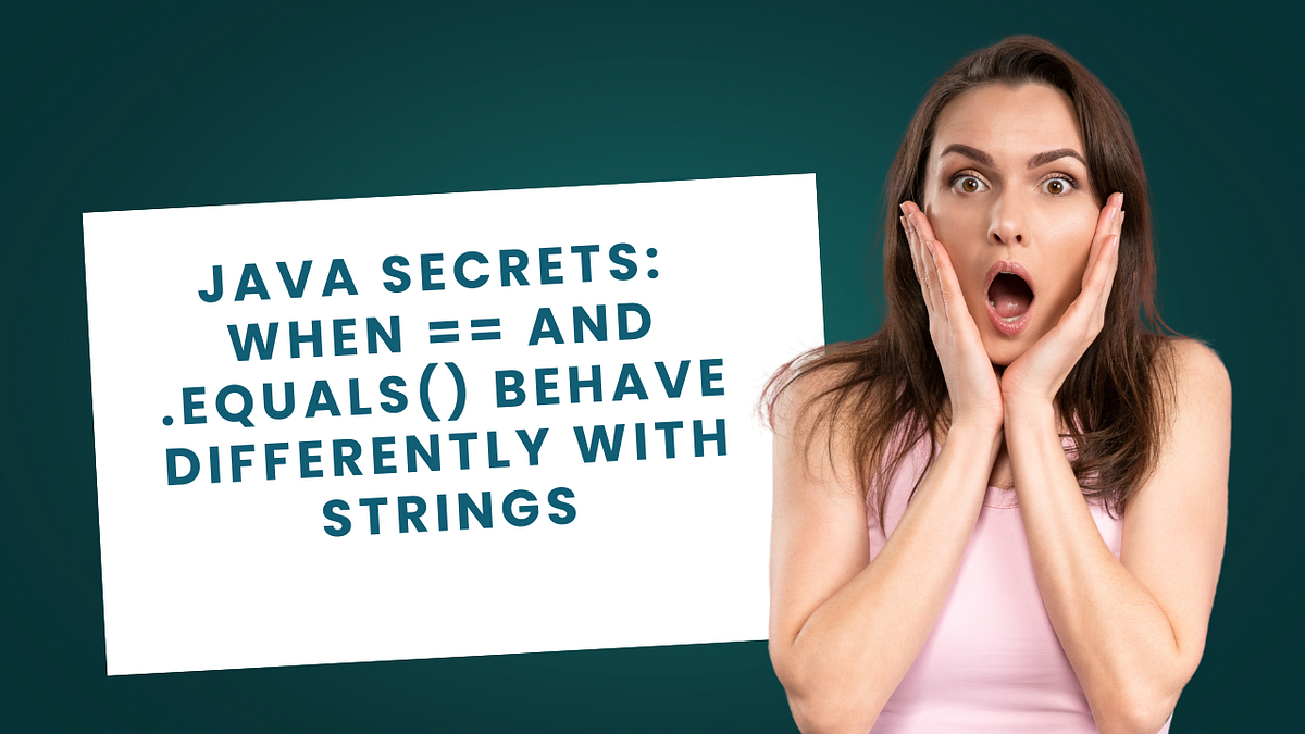 Java Secrets: When == and .equals() Behave Differently with Strings | by Umadevi R | Mar, 2025 ...