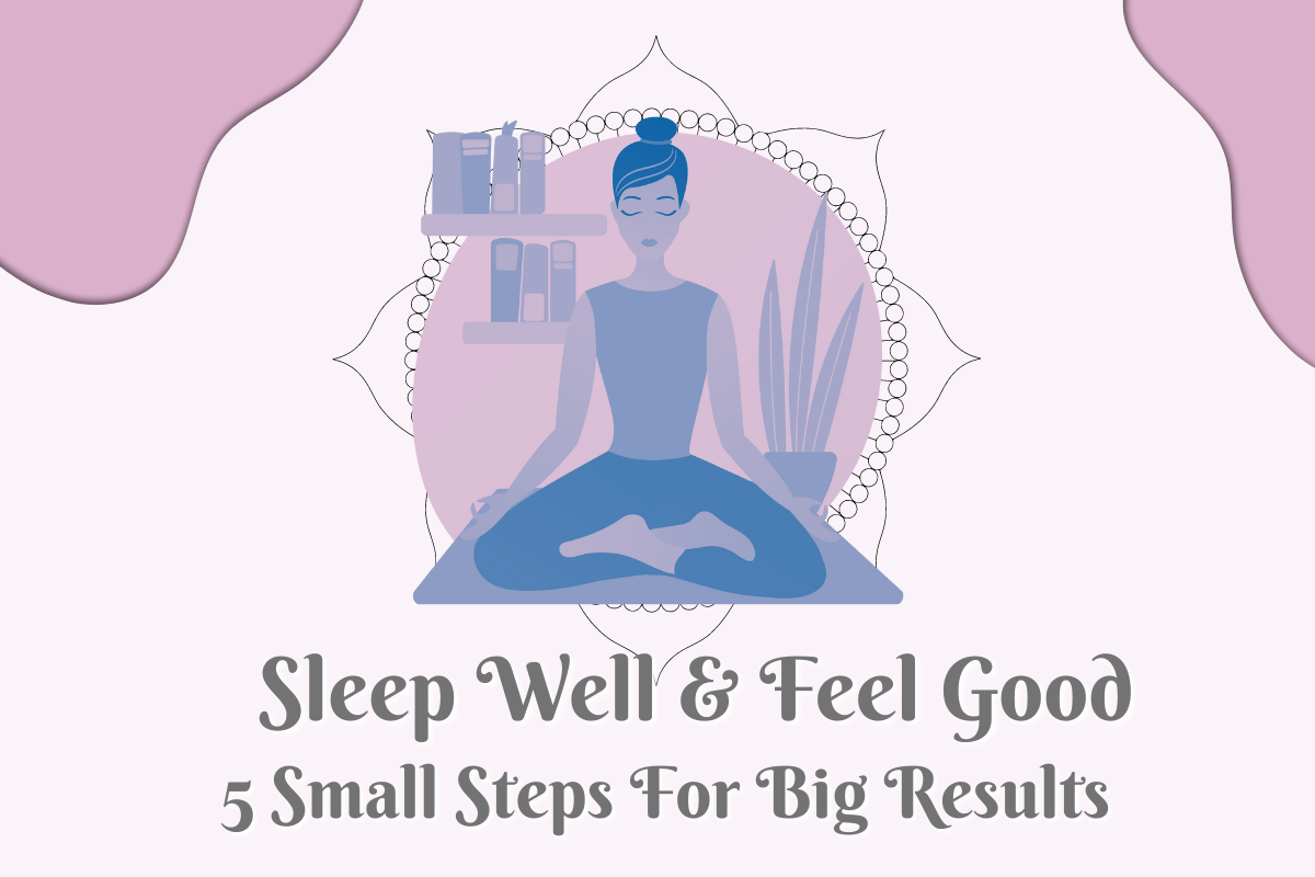 Sleep Well and Feel Good: 5 Small Steps That Create Big Results | by ...