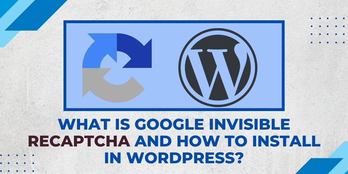 What Is Google Invisible ReCAPTCHA And How To Install In WordPress? | by Bmninfotechpvtltd | Medium