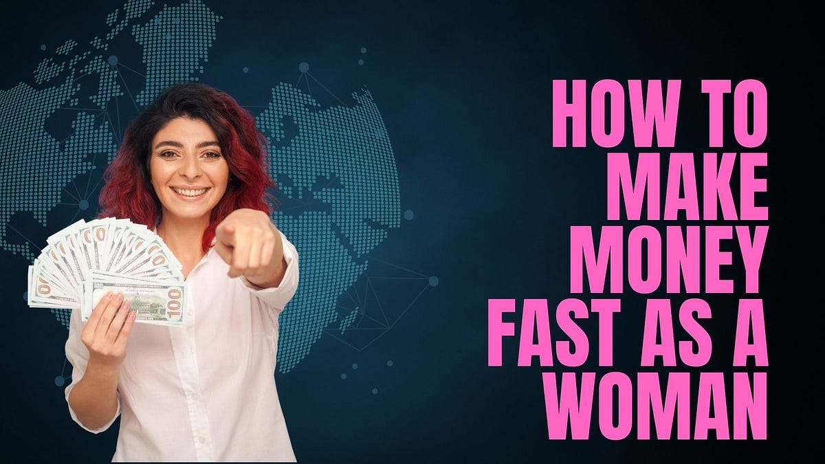 How to Make Money Fast as a Woman: Online and Offline Ideas | by Amine ...