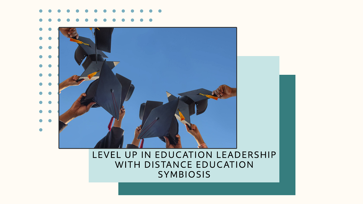 Level Up in Education Leadership with Distance Education Symbiosis | by ...