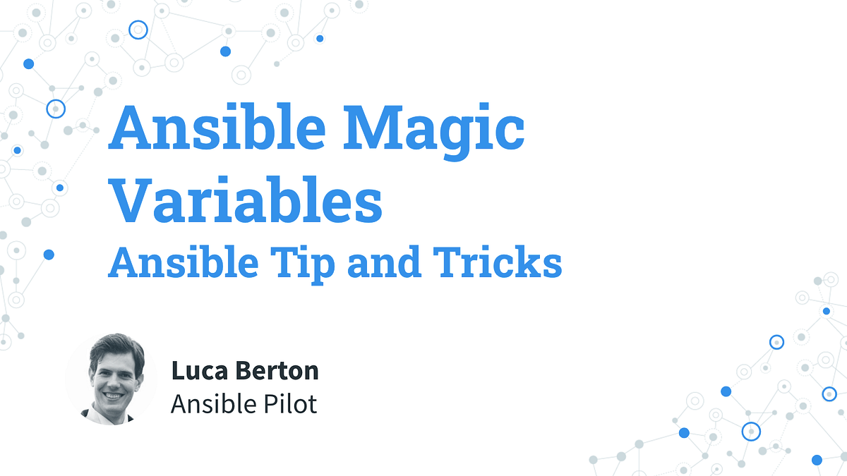 Ansible Internal Magic Variables — Ansible Tip and Tricks | by Luca ...