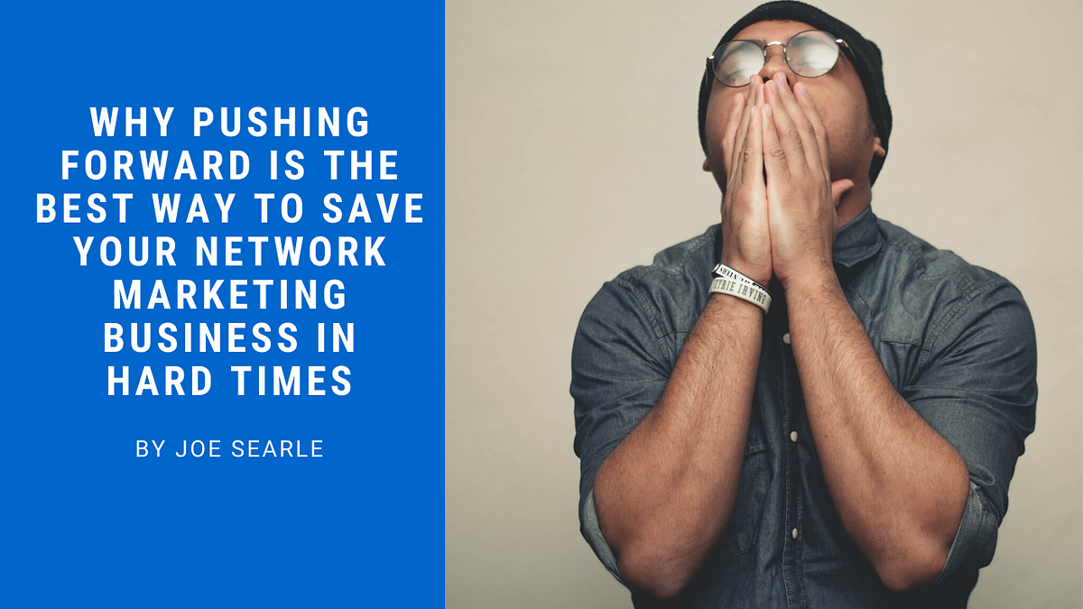 Why Pushing Forward Is The Best Way To Save Your Network Marketing ...