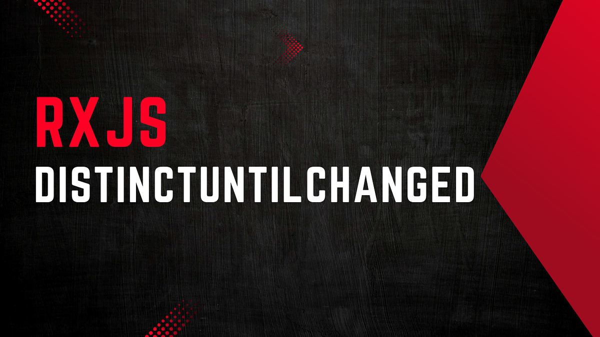 RxJS distinctUntilChanged. distinctUntilChanged is used to prevent… | by The Frontend Fuel | Medium