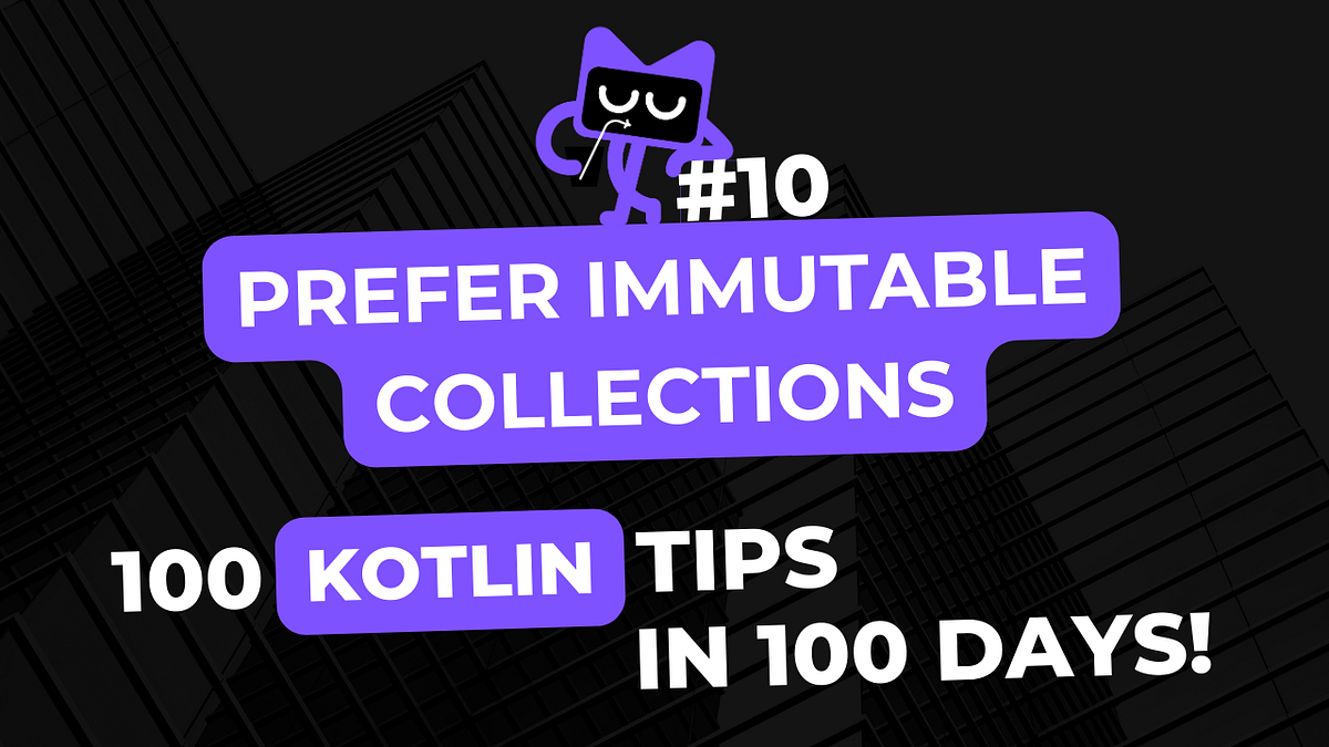 Kotlin Tip 10 Prefer Immutable Collections — 100 Kotlin Tips In 100 3314