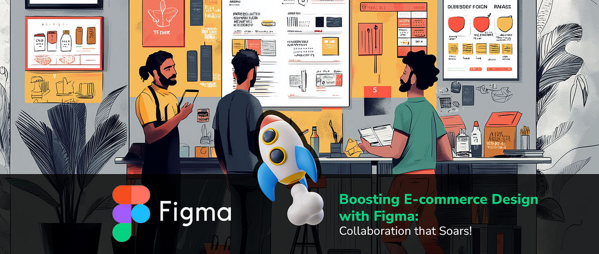 How Figma Empowers E-commerce Design Teams to Collaborate Effectively ...