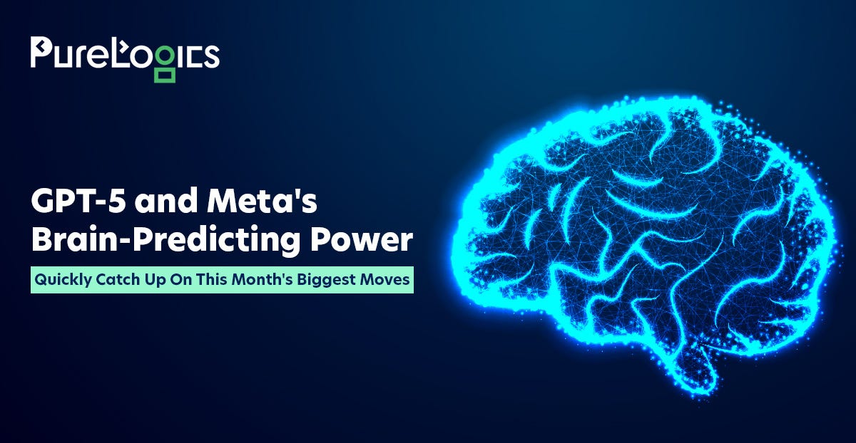 GPT-5 and Meta’s Brain-Predicting Power: Quickly Catch Up On This Month ...