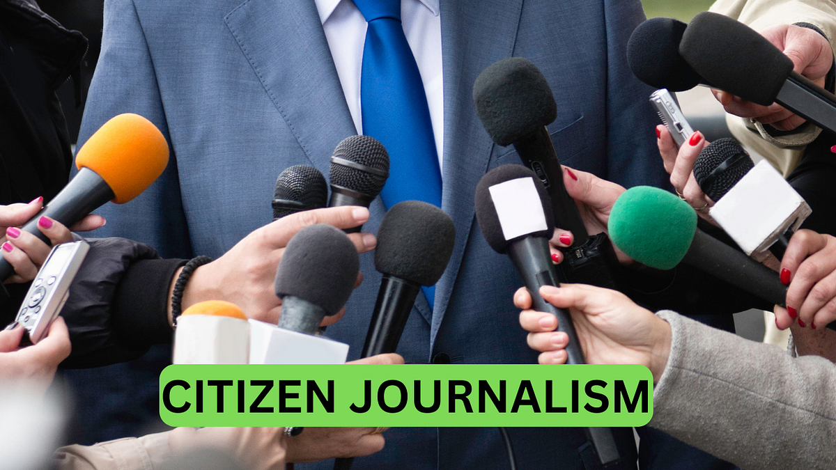 Citizen Journalism: A Threat or Savior to Modern-Day Reporting? | by ...