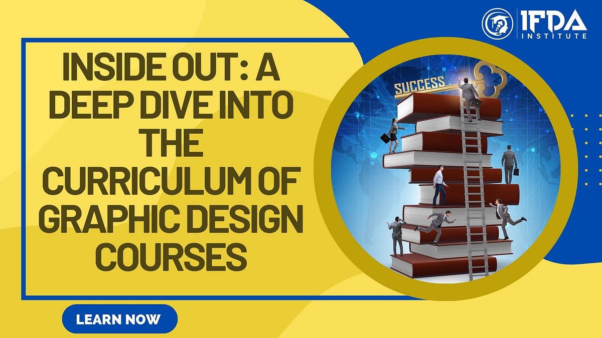Inside Out: A Deep Dive into the Curriculum of Graphic Design Courses ...