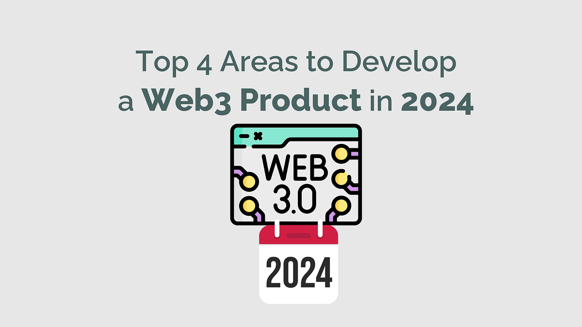 Top 4 Areas to Develop a Web3 Product in 2024 | Bitium Blog