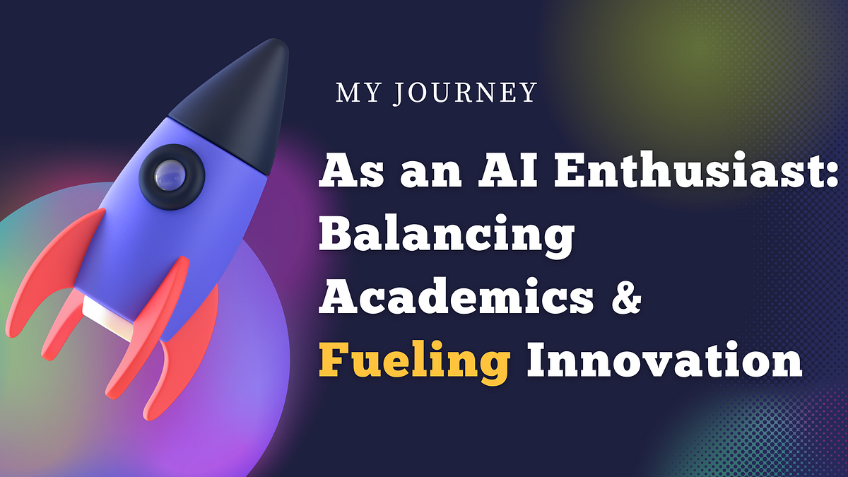 My Journey as an AI Enthusiast: Balancing Academics and Fueling Innovation | by Aag | Medium