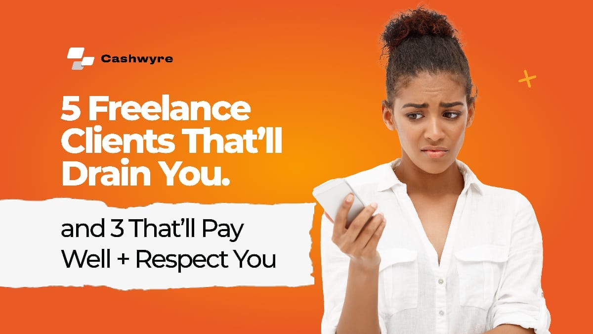 5 Freelance Clients That’ll Drain You… and 3 That’ll Pay Well + Respect ...